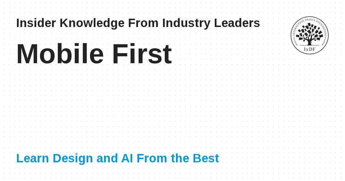 What is Mobile First? — updated 2026 | IxDF